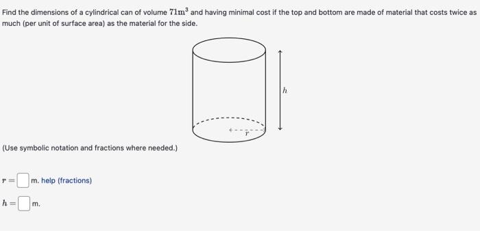 Solved Find the dimensions of a cylindrical can of volume 71 | Chegg.com