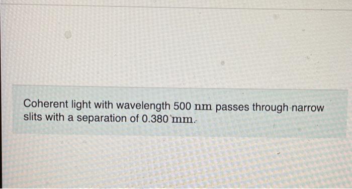 Solved Coherent light with wavelength 500 nm passes through | Chegg.com