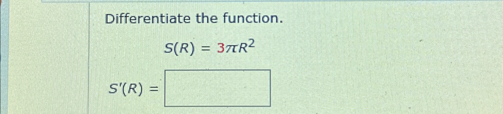 Solved Differentiate the function.S(R)=3πR2S'(R)= | Chegg.com