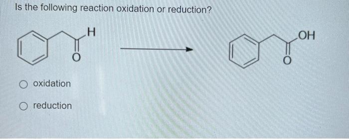 Solved Is the following reaction oxidation or reduction? | Chegg.com