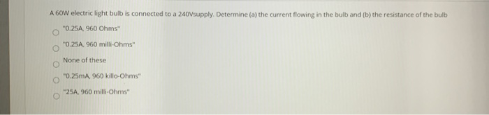 Solved A 60W electric light bulb is connected to a 240 | Chegg.com