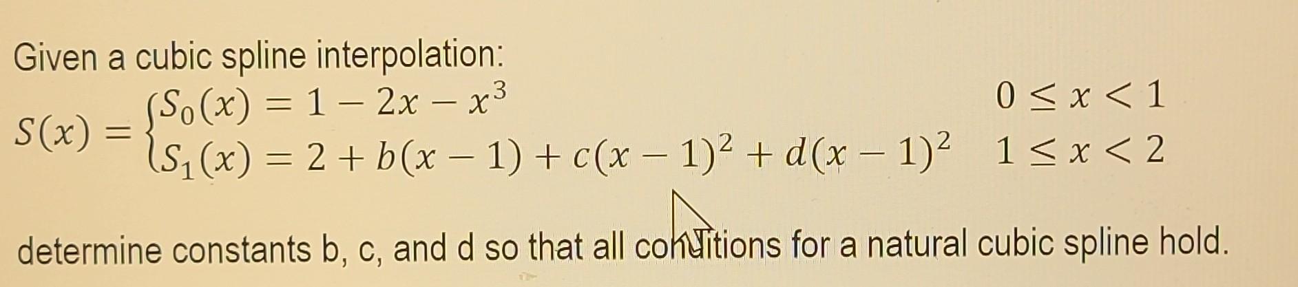 Solved Given a cubic spline interpolation: | Chegg.com