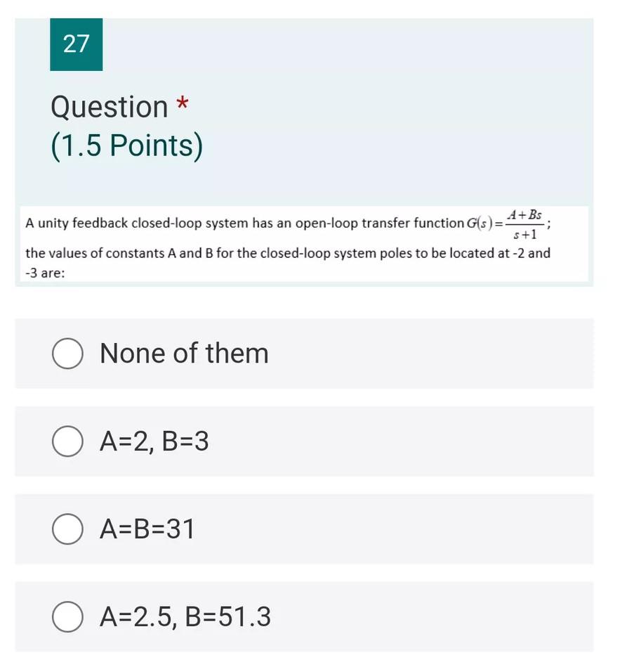 Solved 27 Question * (1.5 Points) A+Bs A unity feedback | Chegg.com