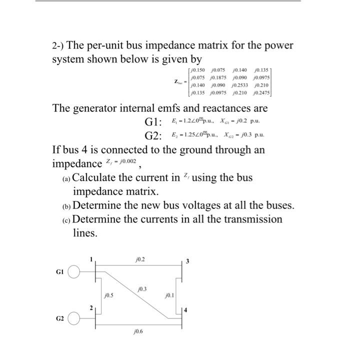 Solved 2-) The per-unit bus impedance matrix for the power | Chegg.com