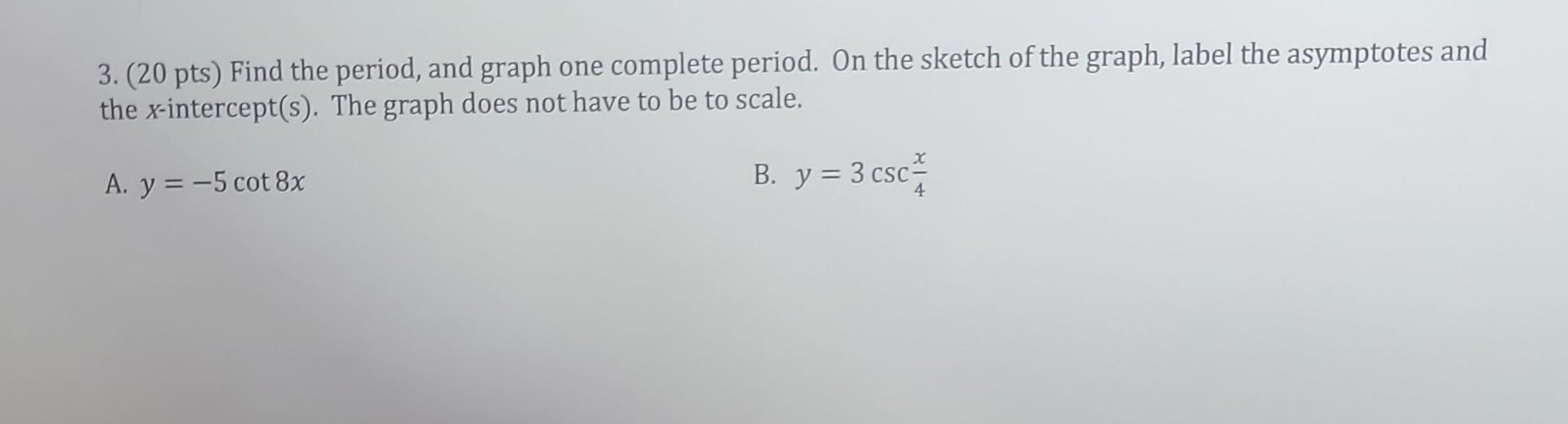 Solved 3. (20 pts) Find the period, and graph one complete | Chegg.com Solved 3. (20 pts) Find the period, and graph one complete | Chegg.com