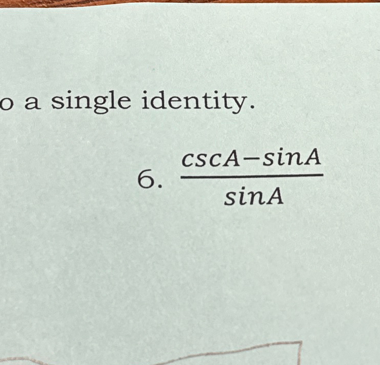 Solved o a single identity.6. cscA-sinAsinA | Chegg.com
