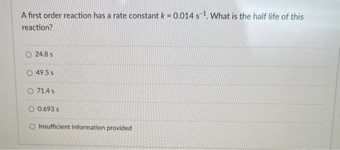 Solved A first order reaction has a rate constant k=0.014 | Chegg.com