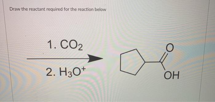 Solved Draw the reactant required for the reaction below 1. | Chegg.com