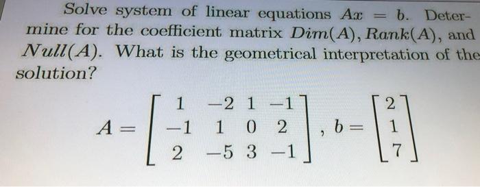 Solved Solve system of linear equations Ax = b. Deter- mine | Chegg.com