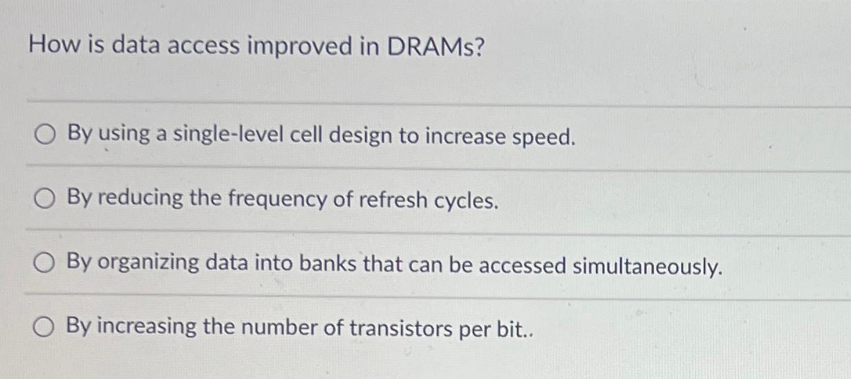 Solved How is data access improved in DRAMs?q, ﻿By using a | Chegg.com