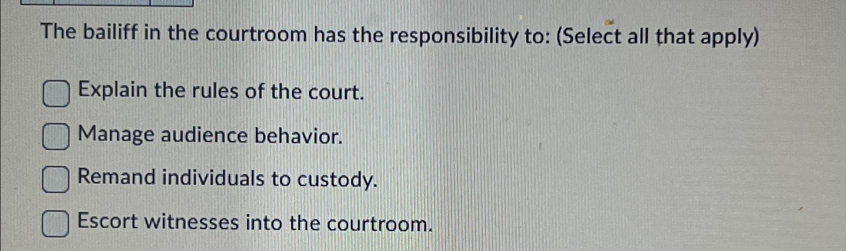 Solved The bailiff in the courtroom has the responsibility | Chegg.com