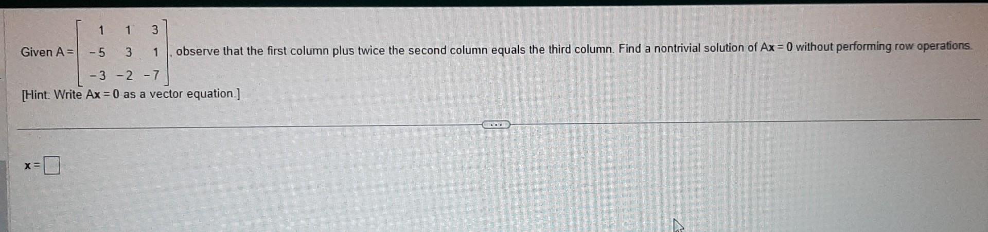 Solved Given A=⎣⎡1−5−313−231−7⎦⎤, observe that the first | Chegg.com