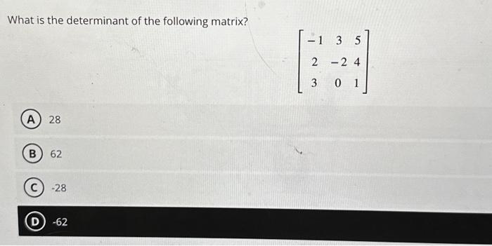 Solved What is the determinant of the following matrix? \\[ | Chegg.com