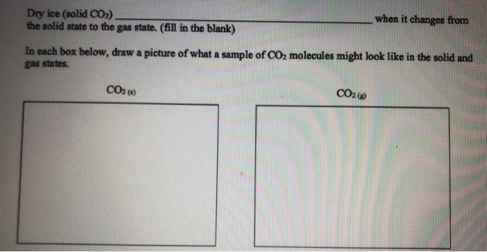 Solved Dry ice (solid CO2) the solid state to the gas state. | Chegg.com