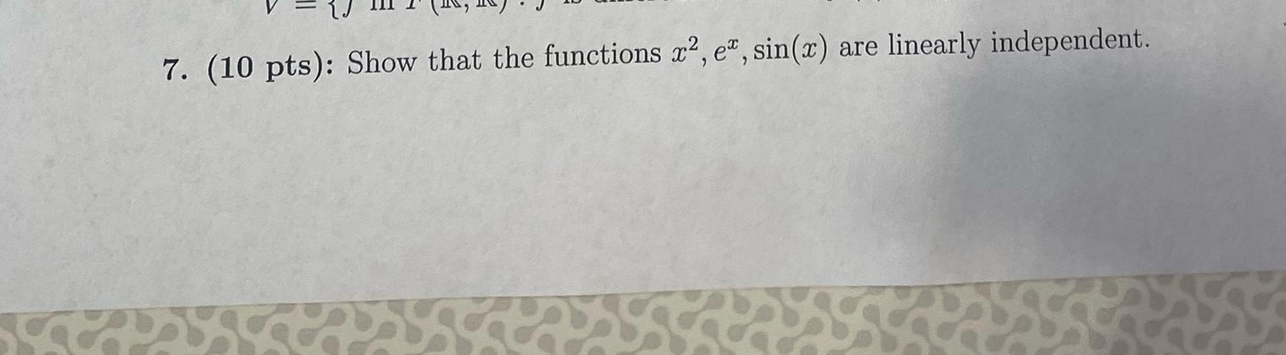 Solved (10 ﻿pts): Show that the functions x2,ex,sin(x) ﻿are | Chegg.com