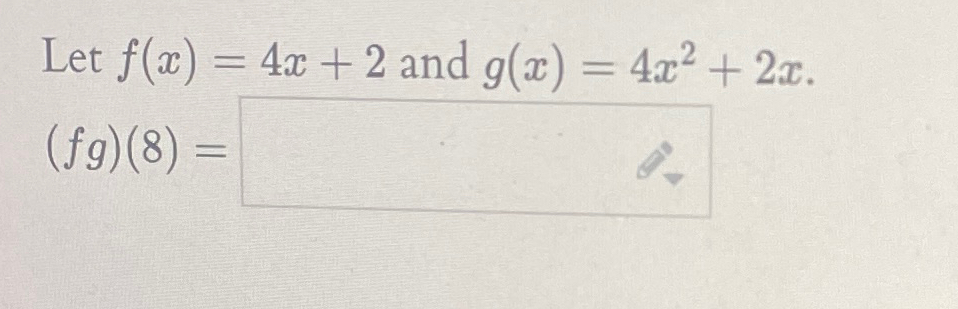 Solved Let f(x)=4x+2 ﻿and g(x)=4x2+2x.(fg)(8) | Chegg.com
