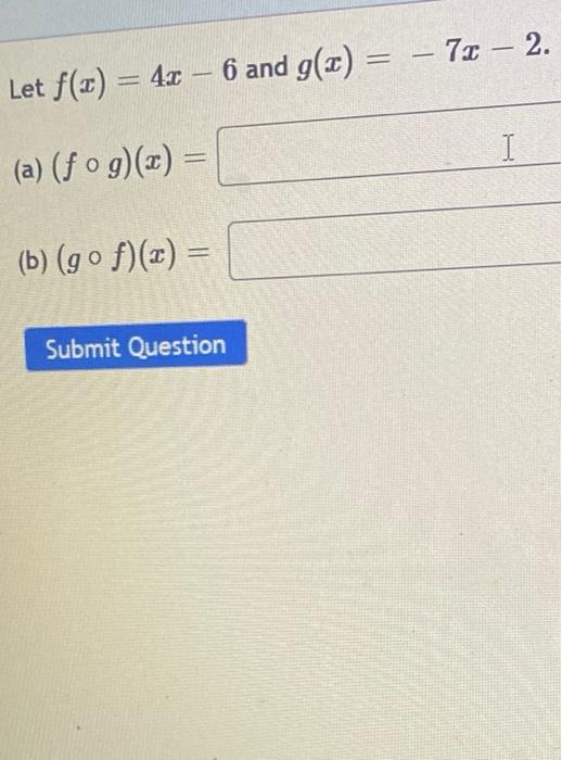 Solved Let f(x)=4x−6 and g(x)=−7x−2 (a) (f∘g)(x)= (b) | Chegg.com