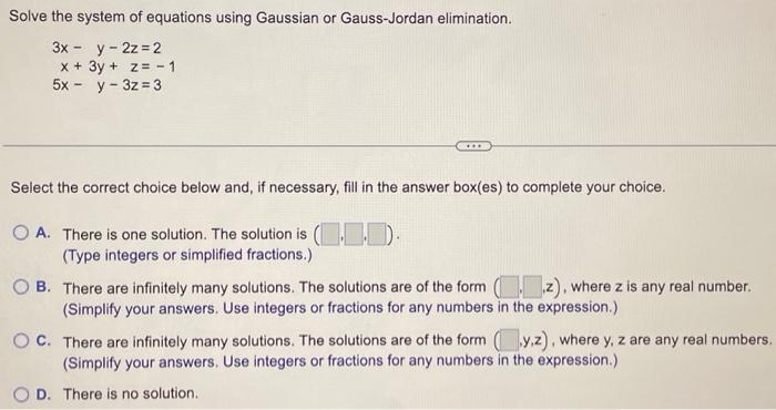 Solved Solve the system of equations using Gaussian or | Chegg.com