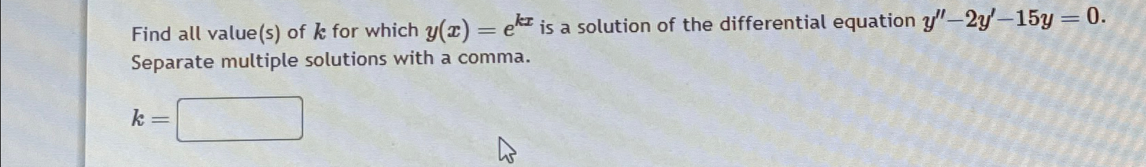 Solved Find all value(s) ﻿of k ﻿for which y(x)=ekx ﻿is a | Chegg.com