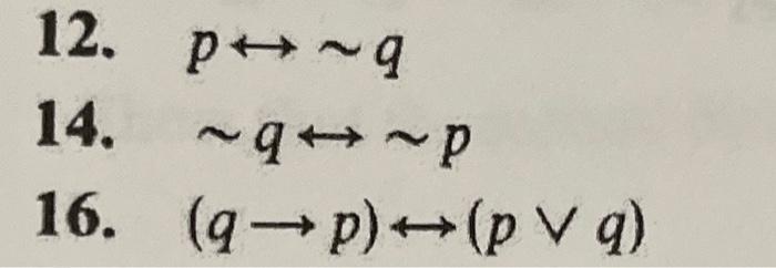 Solved 12. p↔∼q 14. ∼q↔∼p 16. (q→p)↔(p∨q) | Chegg.com