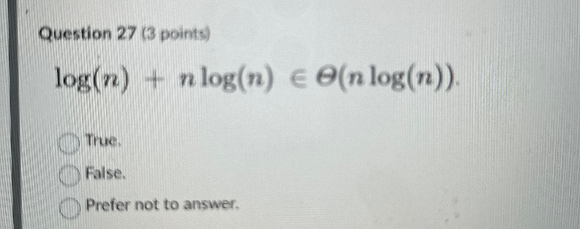 Solved Question 27 (3 ﻿points)log(n)+nlog(n)inΘ(nlog(n)). ﻿ | Chegg.com