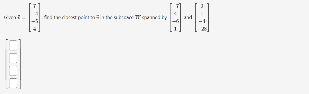 Solved Given vec(v)=[7-4-54], ﻿find the closest point to | Chegg.com