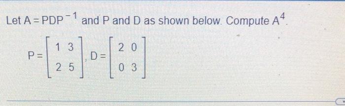 Solved Let A=PDP−1 and P and D as shown below. Compute A4. | Chegg.com