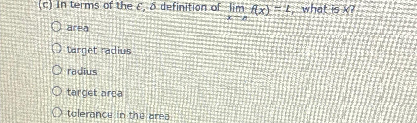 Solved (c) ﻿In terms of the ε,δ ﻿definition of limx→af(x)=L, | Chegg.com