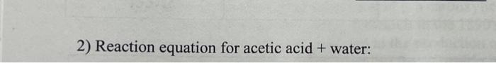 Solved 2) Reaction equation for acetic acid + water: | Chegg.com