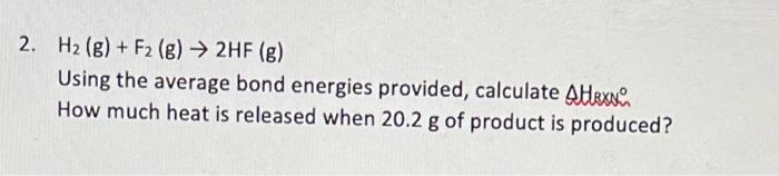 Solved 2. H2(g) + F2 (g) → 2HF (g) Using the average bond | Chegg.com