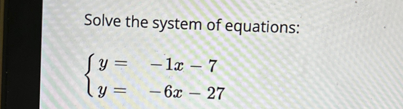 Solved Solve the system of equations:y=-1x-7y=-6x-27 | Chegg.com