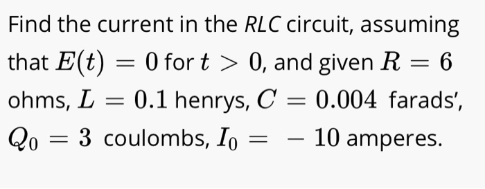 Solved Find the current in the RLC circuit, assuming that | Chegg.com