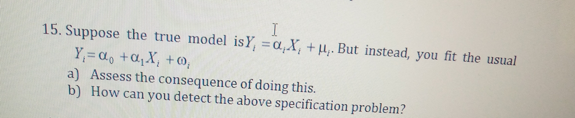 Solved Suppose the true model is Yi=αixi+μi. ﻿But instead, | Chegg.com