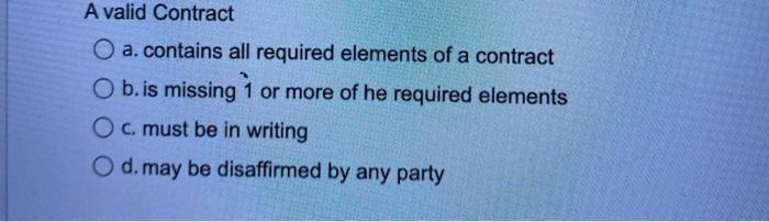 Solved A valid Contract a. contains all required elements of | Chegg.com