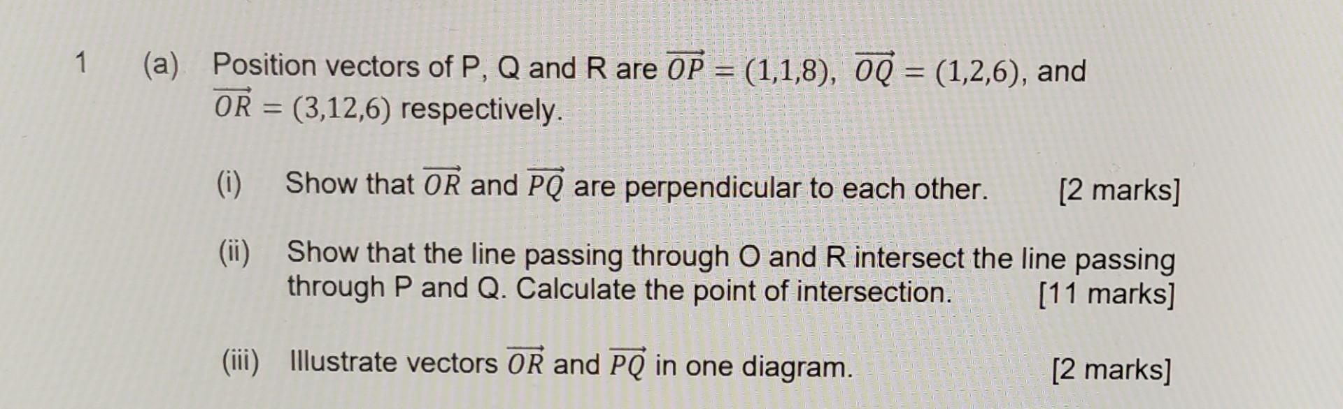 Solved 1 (a) Position vectors of P, Q and Rare OP = (1,1,8), | Chegg.com
