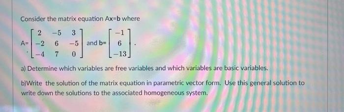 Solved Consider the matrix equation Ax=b where 3 A- 2 -2 -4 | Chegg.com