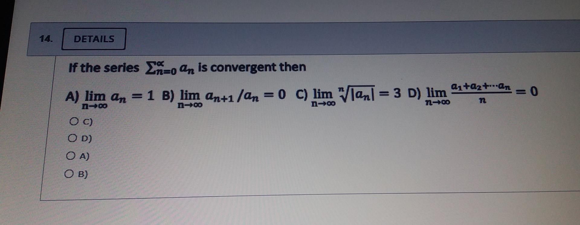 Solved 14. DETAILS If the series no an is convergent then A) | Chegg.com