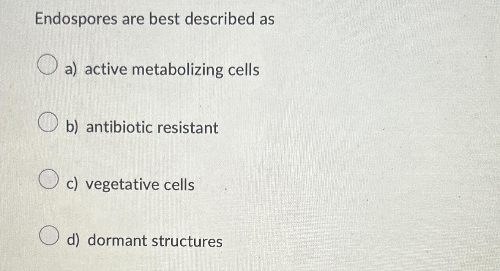 Solved Endospores are best described asa) ﻿active | Chegg.com