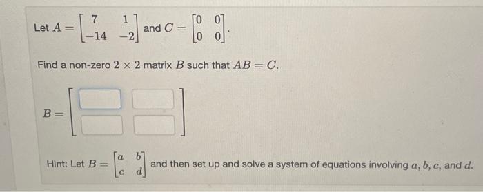 Solved Let A=[7−141−2] and C=[0000] Find a non-zero 2×2 | Chegg.com