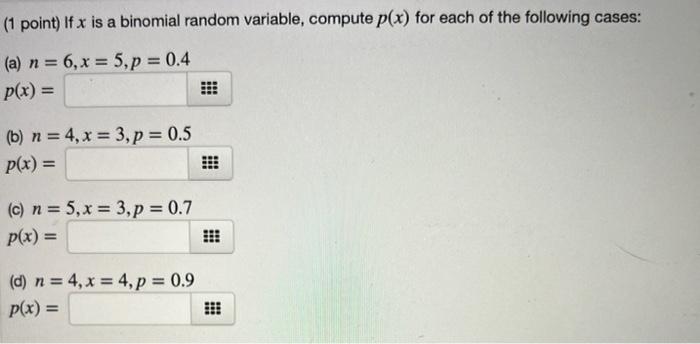 Solved (1 point) If x is a binomial random variable, compute | Chegg.com
