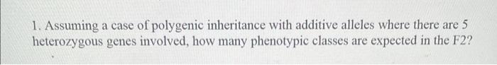 Solved 1. Assuming a case of polygenic inheritance with | Chegg.com