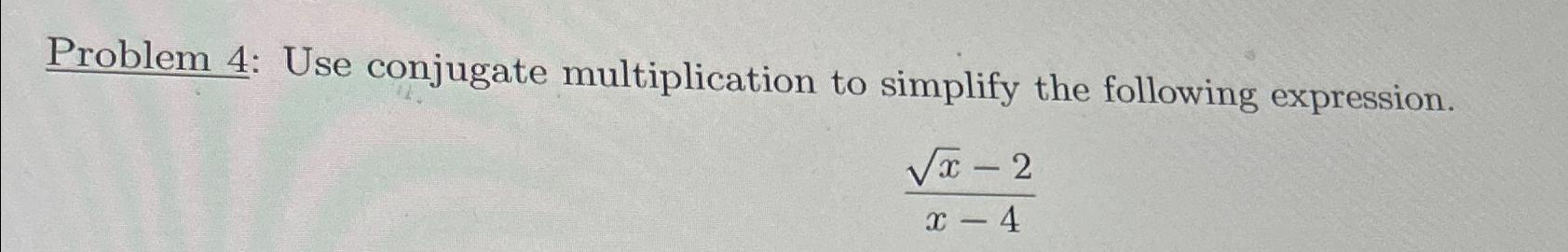 Solved Problem 4: Use conjugate multiplication to simplify | Chegg.com