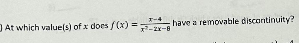 Solved At which value(s) ﻿of x ﻿does f(x)=x-4x2-2x-8 ﻿have a | Chegg.com