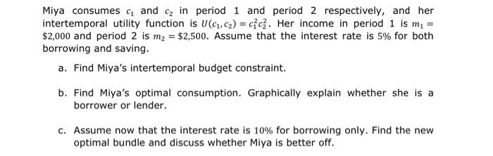Solved Miya consumes c1 and c2 in period 1 and period 2 | Chegg.com