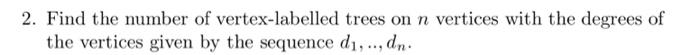 Solved 2. Find the number of vertex-labelled trees on n | Chegg.com