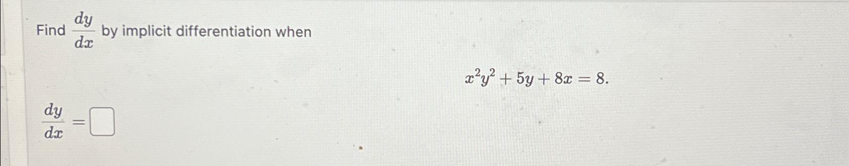 Solved Find dydx ﻿by implicit differentiation | Chegg.com