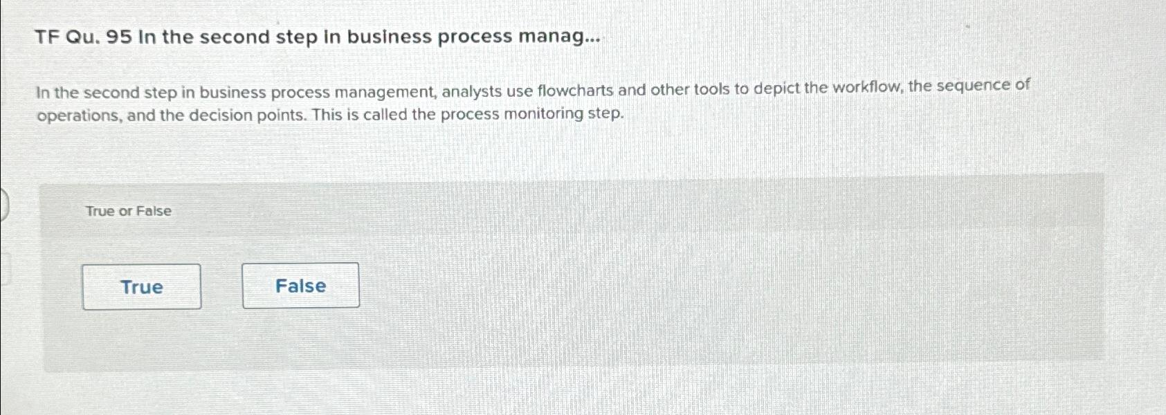 Solved TF Qu. 95 ﻿In the second step in business process | Chegg.com