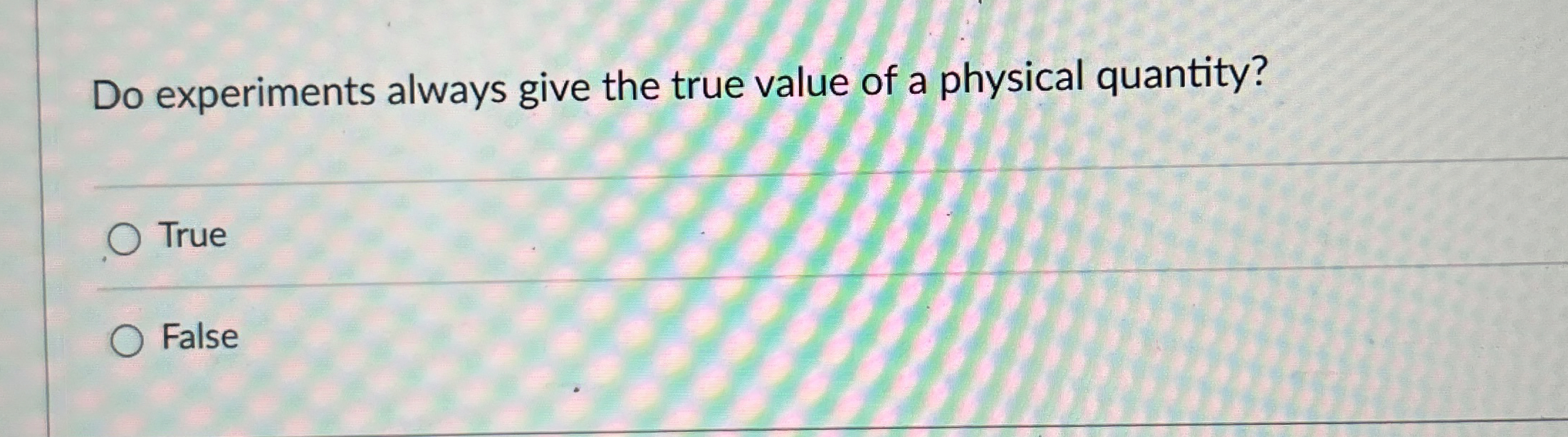 Solved Do experiments always give the true value of a | Chegg.com