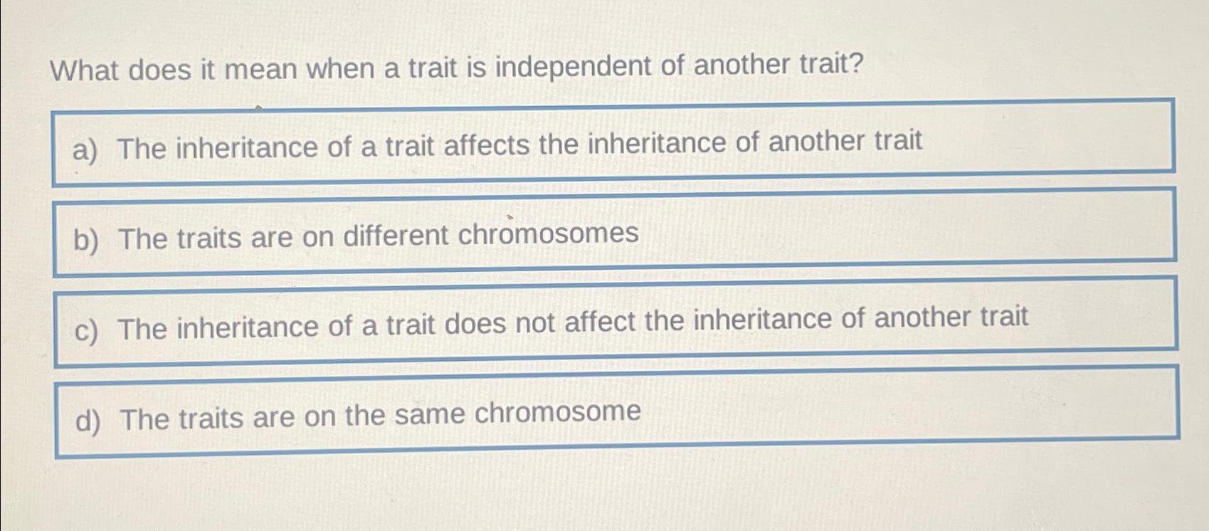 Solved What does it mean when a trait is independent of | Chegg.com