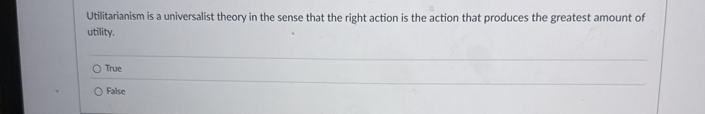 Solved Utilitarianism is a universalist theory in the sense | Chegg.com